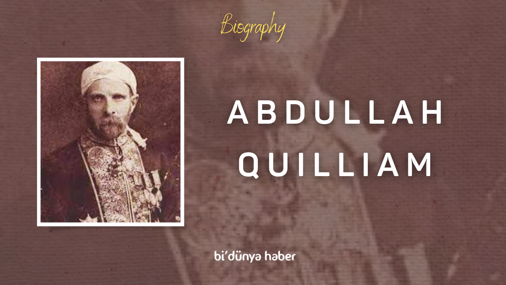 The First and Last Grand Mufti of Britain: Abdullah Quilliam - Bi'dünya ...
